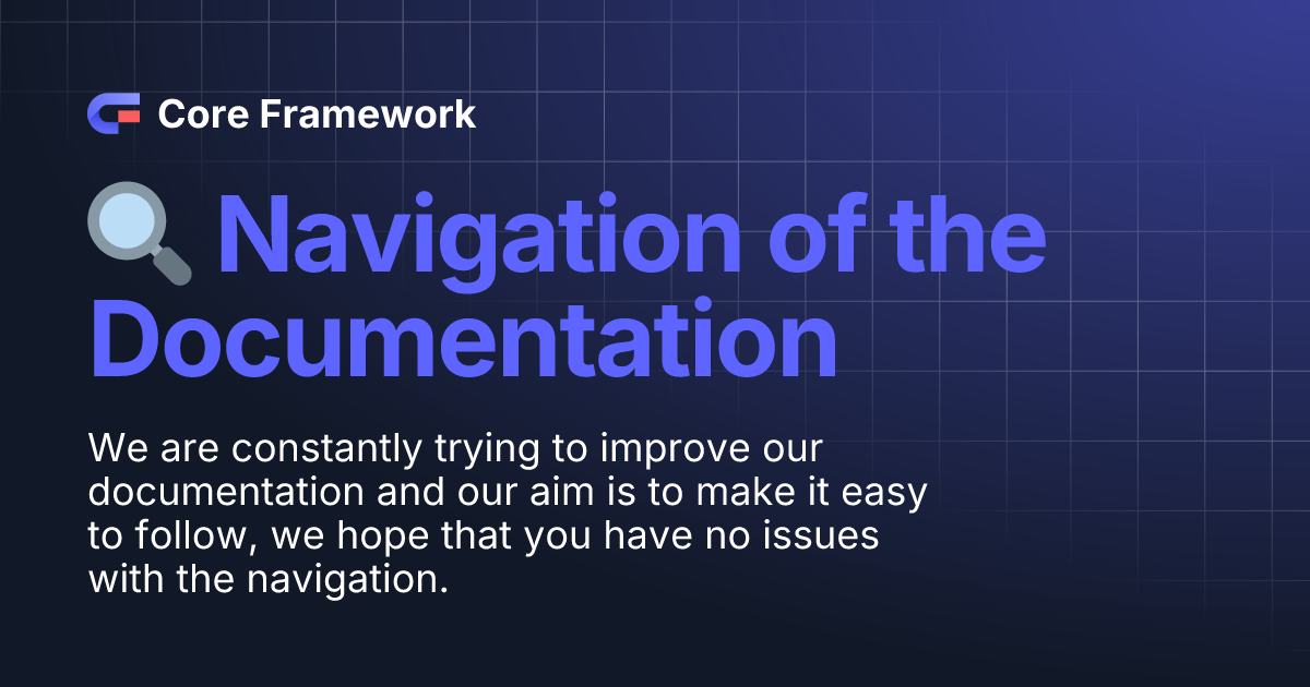 🔍 Navigation of the Documentation | Core Framework 🔍 Navigation of the Documentation | Core Framework