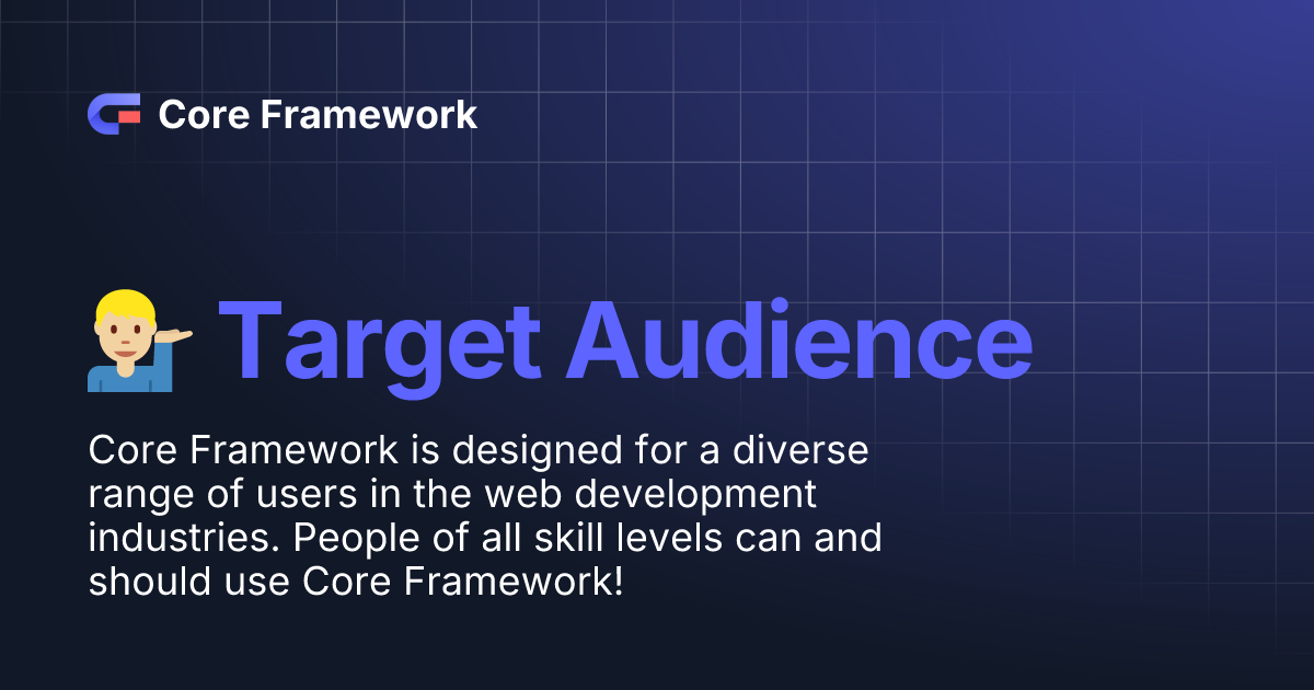 💁🏼‍♂️ Target Audience | Core Framework