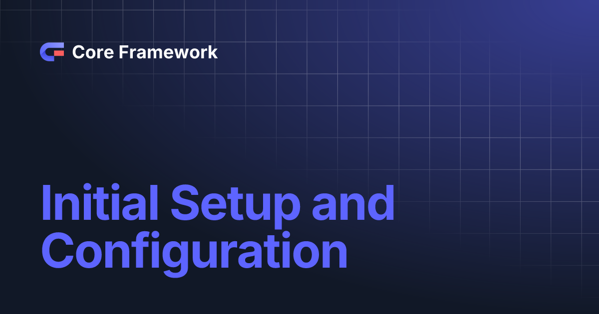 Initial Setup and Configuration | Core Framework